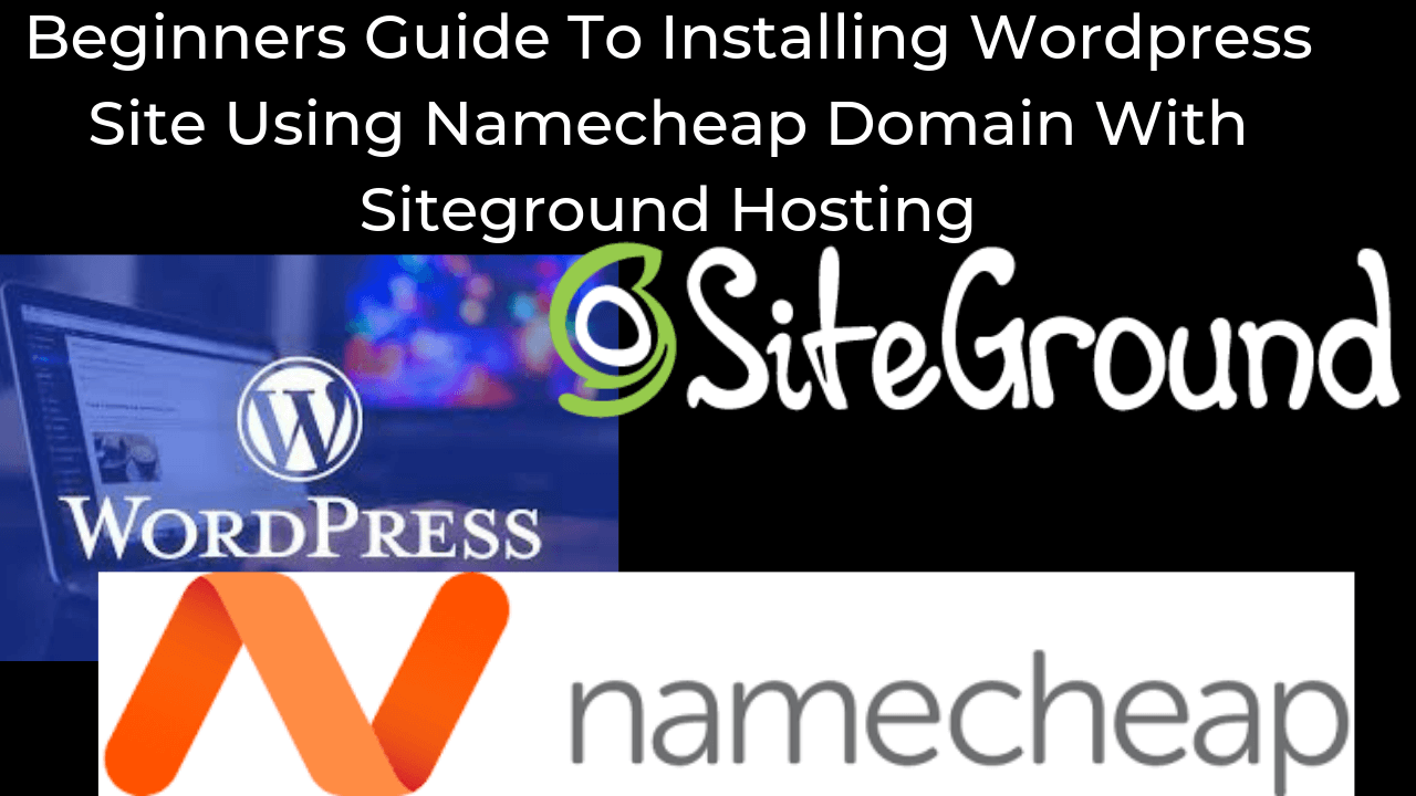 Beginner Guide: How To Install Wordpress Using Siteground & Namecheap